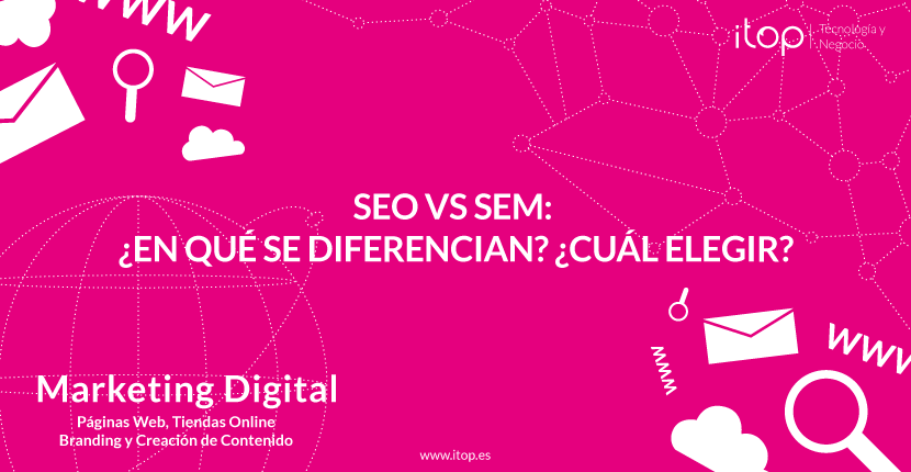 SEO vs SEM: ¿En que se diferencian? ¿Cuál elegir?